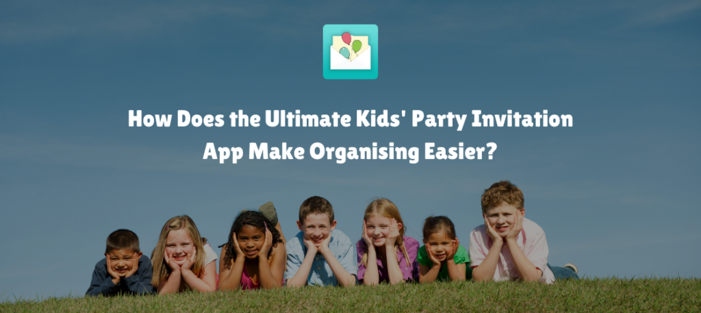 How Does the Ultimate Kids' Party Invitation App Make Organising Easier ...